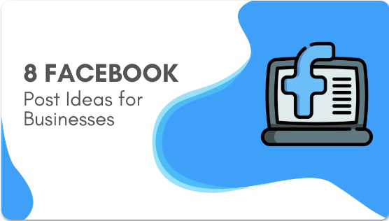 8 Facebook Post Ideas for Businesses - Maxey Interactive Consultants Agency